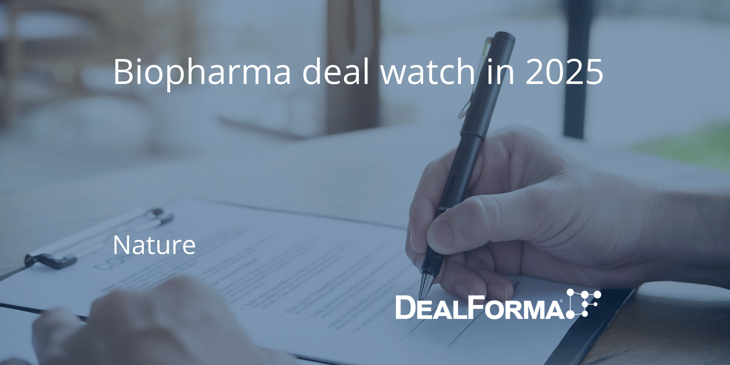 Biopharma Deal Watch in 2025 - DealForma