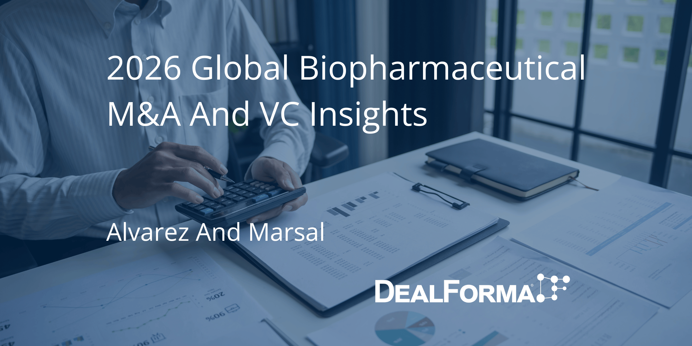 2026 Global Biopharmaceutical M&A And VC Insights - DealForma