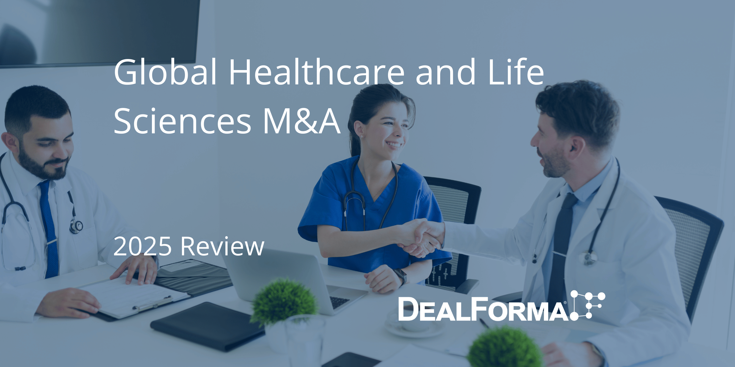 Global Healthcare and Life Sciences M&A - 2025 Review - DealForma